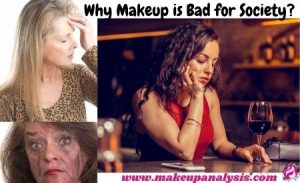 Why makeup is bad for society? | All you need to know - Makeup Analysis